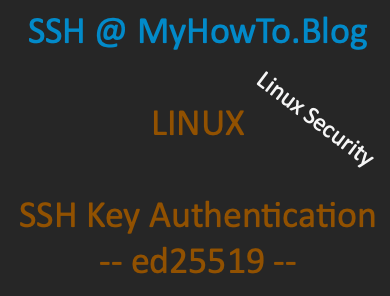 SSH Key Authentication ed25519 For Linux - MyHowTo.Blog - How To’s That Help!